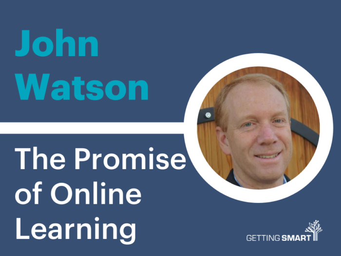 John Watson on the Promise of Online Learning | Getting Smart
