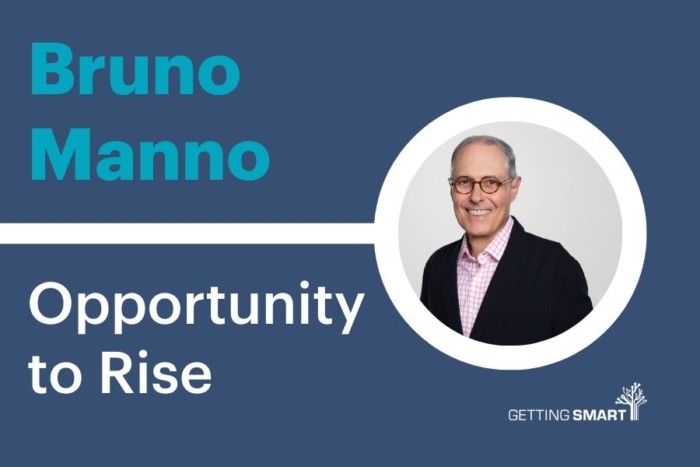 Bruno Manno on Opportunity to Rise and Social Mobility | Getting Smart