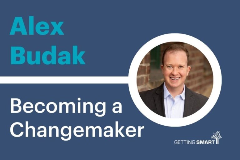 Alex Budak on Becoming a Changemaker | Getting Smart