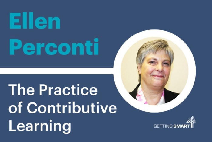 Dr. Ellen Perconti on The Practice of Contributive Learning | Getting Smart
