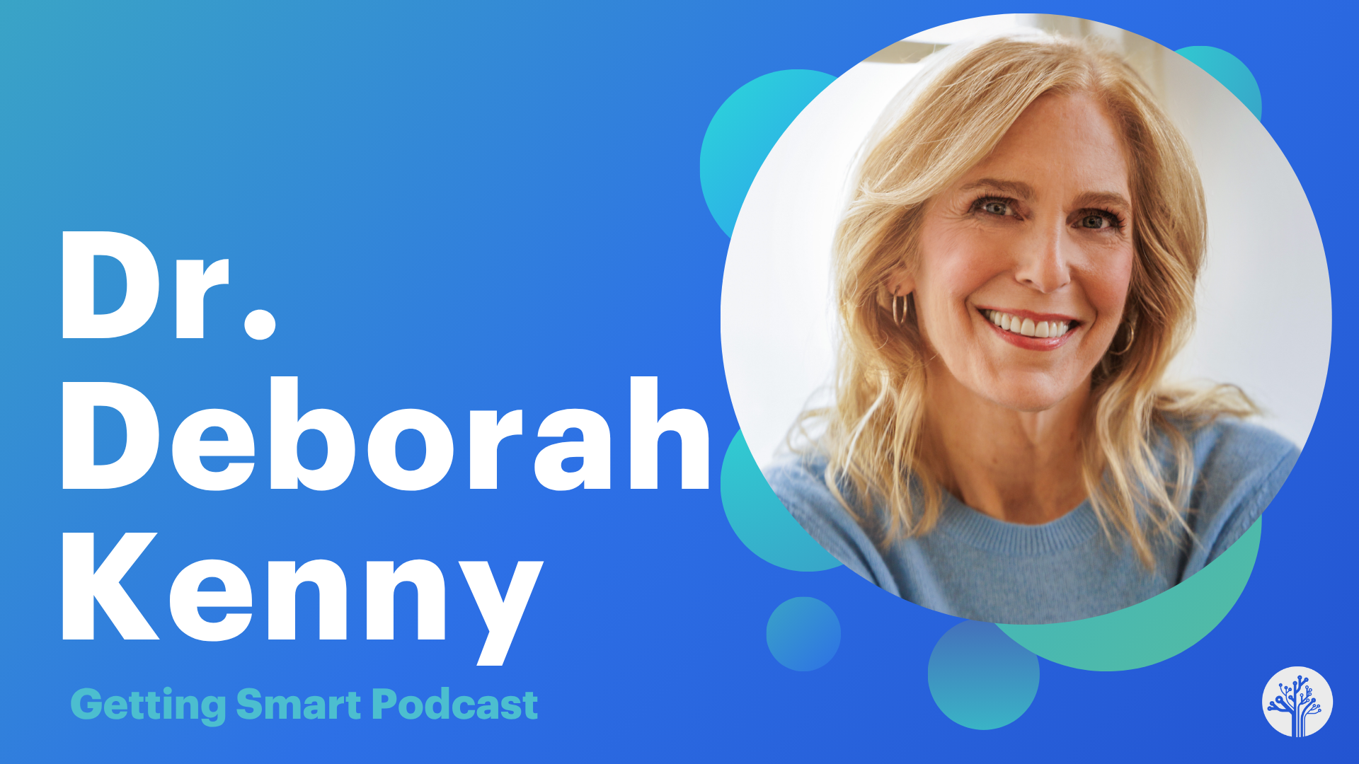 Dr. Deborah Kenny on Deeper Learning and Student Agency | Getting Smart